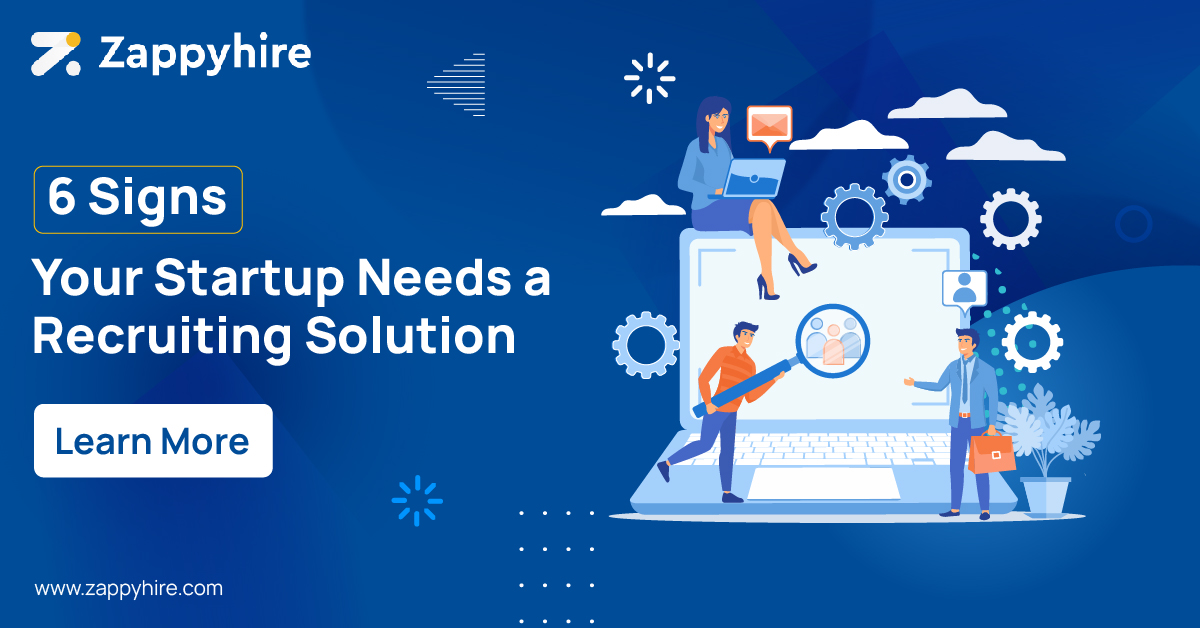 6 Signs Your Startup Needs a Recruiting Solution | Zappyhire