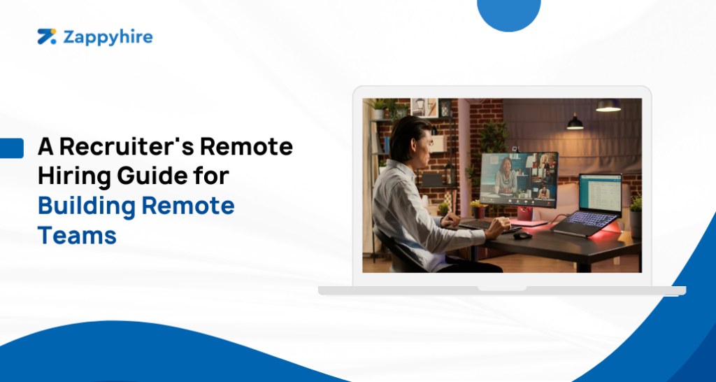 A Recruiter’s Remote Hiring Guide for Building Remote Teams - Zappy Blog