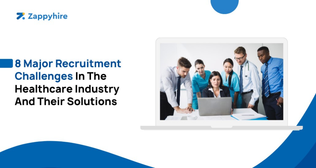 8 Major Healthcare Recruitment Challenges And Their Solutions - Zappy Blog